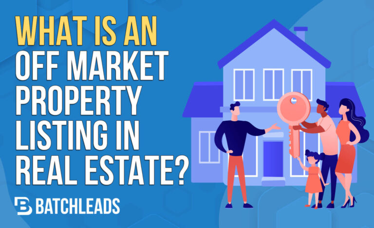 Off Market Property Listing - What Is It In Real Estate - BatchLeads