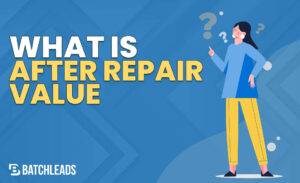 What Is After Repair Value? - BatchLeads