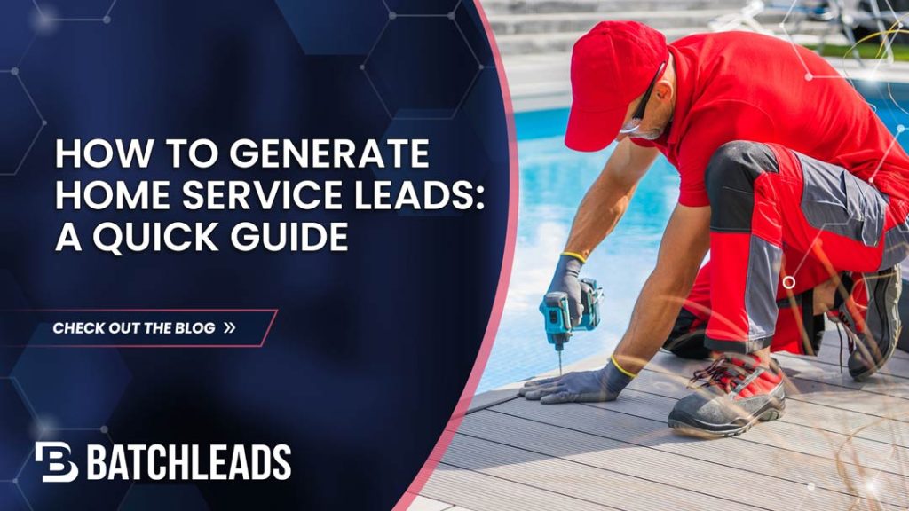 How to Generate Home Service Leads: A Quick Guide - BatchLeads